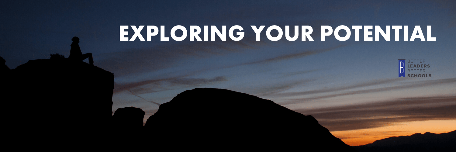 Exploring Your Potential - Better Leaders Better Schools™