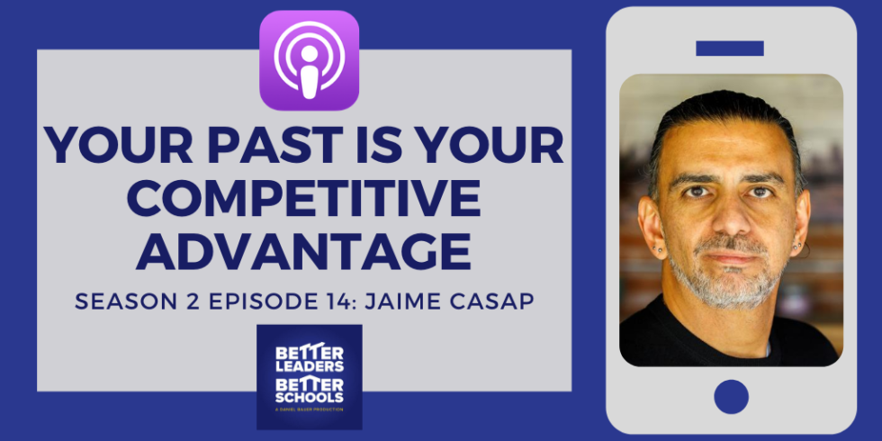 Jaime Casap: Your Past Is Your Competitive Advantage - Better Leaders ...
