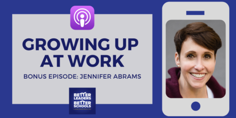 Jennifer Abrams: Growing Up At Work - Better Leaders Better Schools™