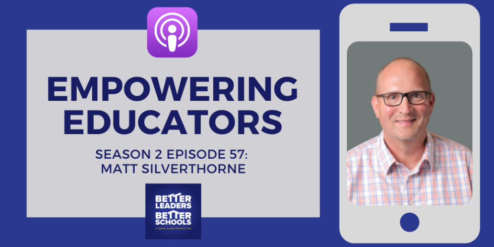 Matt Silverthorne: Empowering Educators - Better Leaders Better Schools™