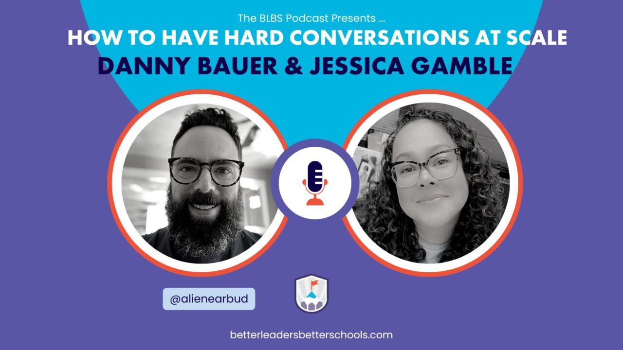 Jessica Gamble: How To Have Hard Conversations At Scale - Better Leaders Better Schools™