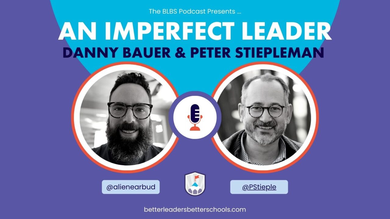 Peter Stiepleman: An Imperfect Leader - Better Leaders Better Schools™