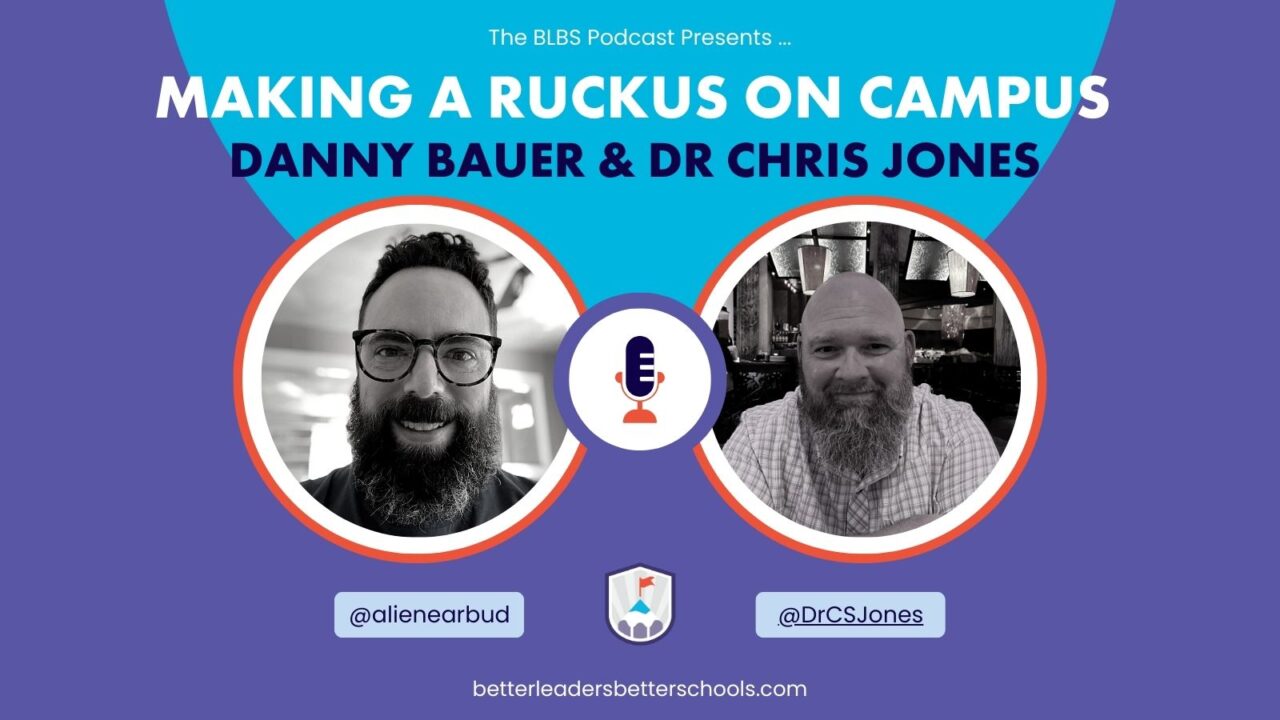 Dr. Chris Jones: Making A Ruckus On Campus - Better Leaders Better Schools™