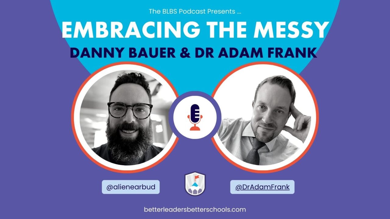 Adam H. Frank: Embracing The Messy - Better Leaders Better Schools™