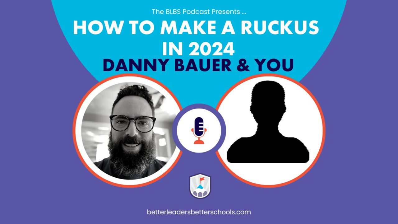 How To Make A Ruckus In 2024 - Better Leaders Better Schools™